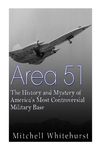 Area 51: The History and Mystery of America?s Most Controversial ...