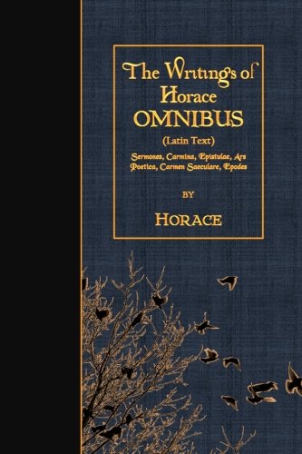 The Writings of Horace OMNIBUS (Latin Text): Sermones, Carmina ...