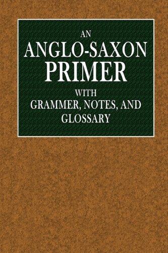 An Anglo-Saxon Primer: With Grammar, Notes, and Glossary by Henry Sweet ...