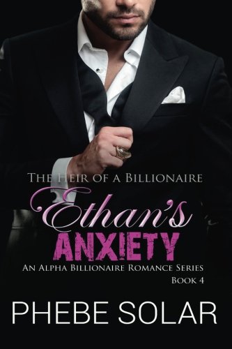 Ethan's Anxiety (The Heir of a Billionaire #4) by Phebe Solar | Goodreads