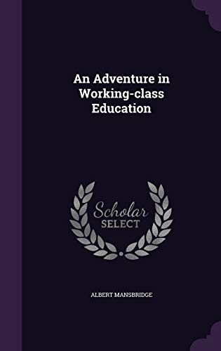 An Adventure in Working-class Education by Albert Mansbridge | Goodreads