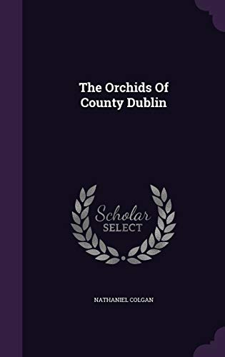 The Orchids Of County Dublin by Nathaniel Colgan | Goodreads