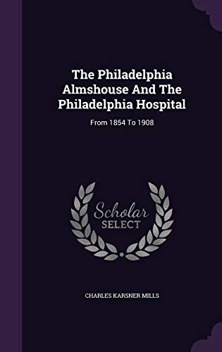 The Philadelphia Almshouse And The Philadelphia Hospital: From 1854 To ...