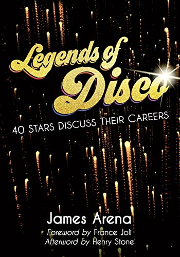 Legends of Disco: Forty Stars Discuss Their Careers by James Arena ...