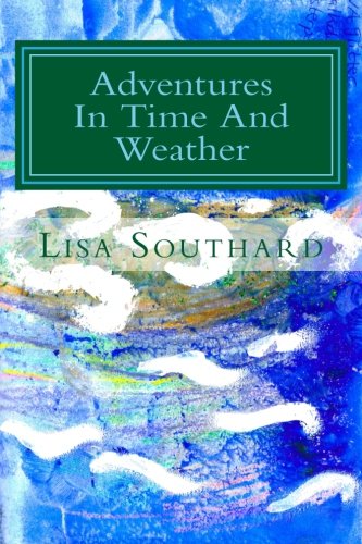 Adventures In Time And Weather by Lisa Southard | Goodreads