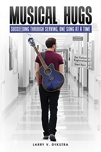 Musical Hugs: Succeeding through Serving, One Song at a Time by Larry V ...