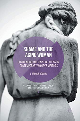 Shame and the Aging Woman: Confronting and Resisting Ageism in ...