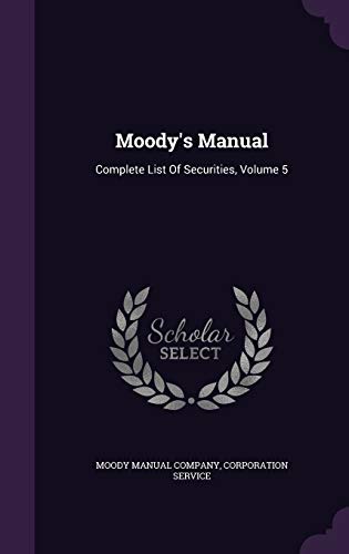 Moody's Manual: Complete List Of Securities, Volume 5 by Moody Manual ...