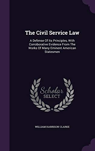 The Civil Service Law: A Defense Of Its Principles, With Corroborative ...