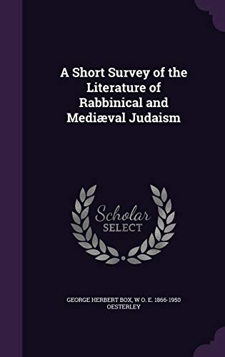 A Short Survey of the Literature of Rabbinical and Mediæval Judaism by ...