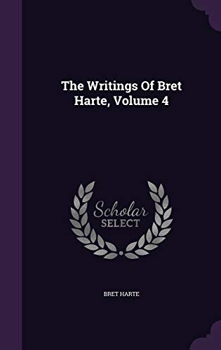 The Writings Of Bret Harte, Volume 4 by Bret Harte | Goodreads