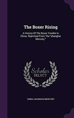 The Boxer Rising: A History Of The Boxer Trouble In China. Reprinted ...