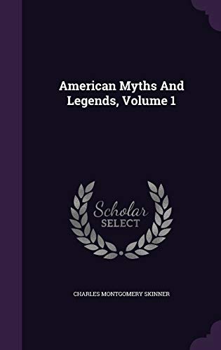 American Myths And Legends, Volume 1 by Charles Montgomery Skinner ...