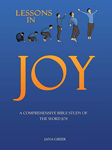 Lessons in Joy: A Comprehensive Bible Study of the Word Joy by Jana ...