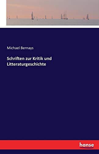 Schriften zur Kritik und Litteraturgeschichte by Michael Bernays ...
