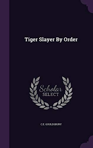 Tiger Slayer By Order by Charles Elphinstone Gouldsbury | Goodreads
