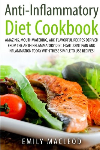Anti-Inflammatory Diet Cook Book: Amazing, Mouth -Watering, and ...