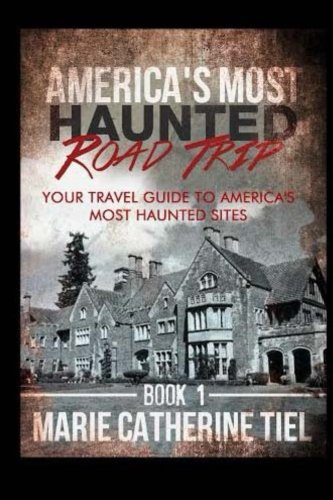 America's Most Haunted Road Trip: Your Travel Guide to America's Most ...