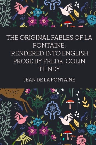 The Original Fables of La Fontaine: Rendered into English Prose by ...