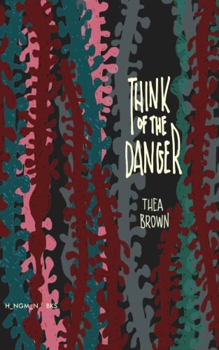 Think of the Danger by Thea Brown | Goodreads