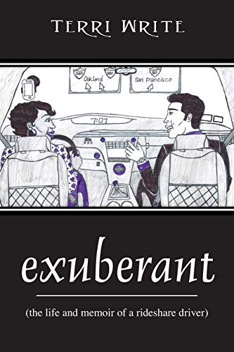 exuberant: (the life and memoir of a rideshare driver) by Terri Write ...