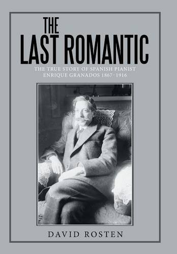 The Last Romantic: The True Story of Spanish Pianist Enrique Granados ...