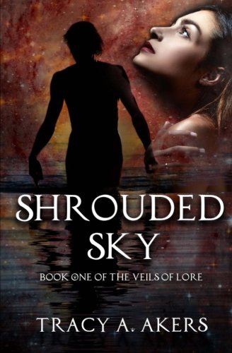 Shrouded Sky (The Veils of Lore, #1) by Tracy A. Akers | Goodreads