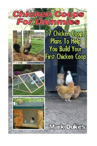 Chicken Coops for Dummies: 7 Chicken COOP Plans to Help You Build Your ...