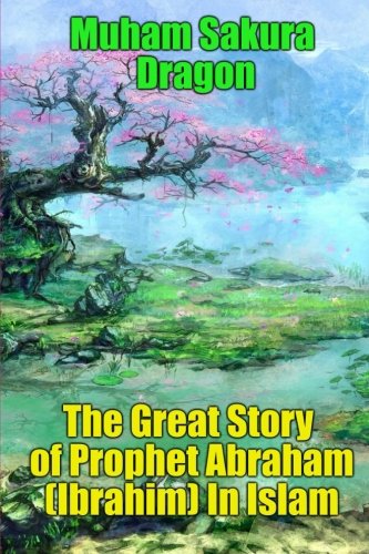The Great Story of Prophet Abraham (Ibrahim) in Islam by Muham Sakura ...
