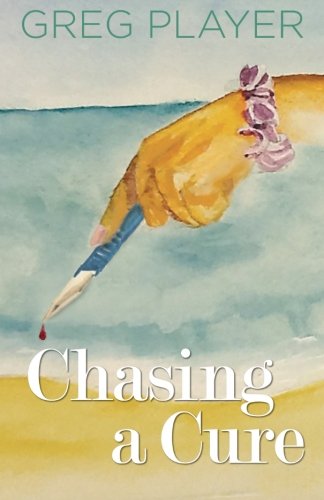 Chasing a Cure by Greg Player | Goodreads