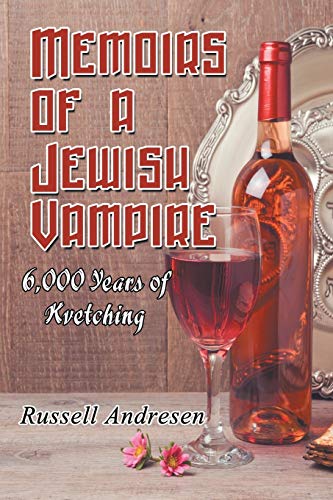 Memoirs of a Jewish Vampire: 6,000 Years of Kvetching by Russell ...