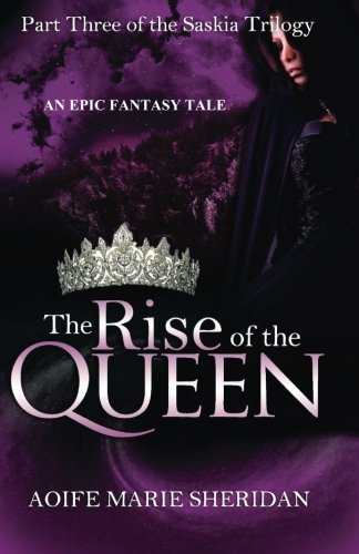 The Rise of the Queen: Part three of the Saskia Trilogy by Aoife Marie ...