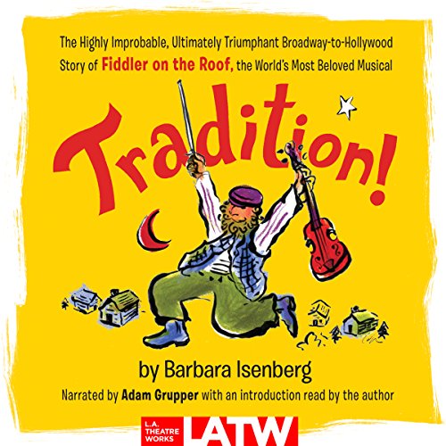 Tradition!: The Highly Improbable, Ultimately Triumphant Broadway-to ...