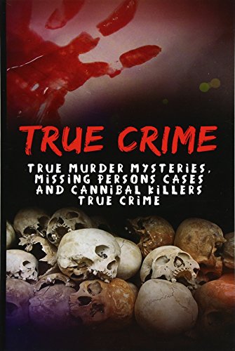 True Crime: True Murder Mysteries, Missing Persons Cases And Cannibal ...