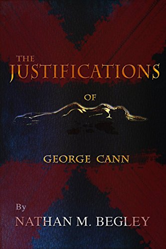The Justifications of George Cann by Nathan M. Begley | Goodreads