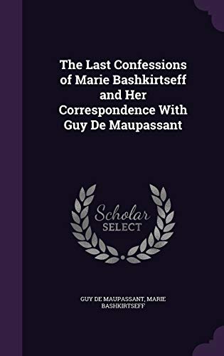 The Last Confessions of Marie Bashkirtseff and Her Correspondence with ...