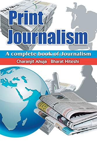 Print Journalism: A Complete Book of Journalism by Charanjit Ahuja ...