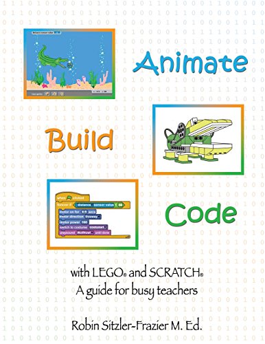 Animate-Build-Code with LEGO® and SCRATCH©: A Guide for Busy Teachers ...