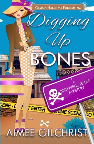 Digging Up Bones (Birdwell, Texas Mysteries) by Aimee Gilchrist | Goodreads