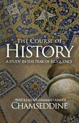 The Course of History: A Study in the Peak of Eloquence by Muhammad ...