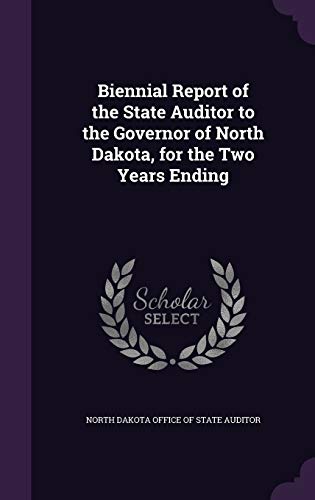 Biennial Report of the State Auditor to the Governor of North Dakota ...