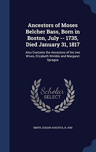 Ancestors of Moses Belcher Bass, Born in Boston, July -- 1735, Died ...