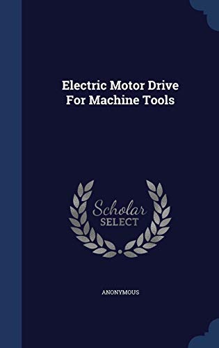 Electric Motor Drive For Machine Tools by Anonymous | Goodreads