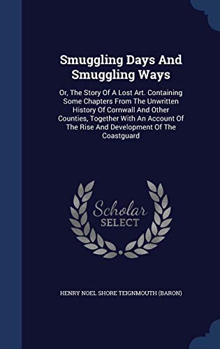 Smuggling Days And Smuggling Ways: Or, The Story Of A Lost Art ...