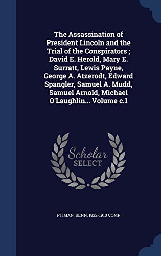 The Assassination of President Lincoln and the Trial of the Conspirators ; David E. Herold, Mary ...