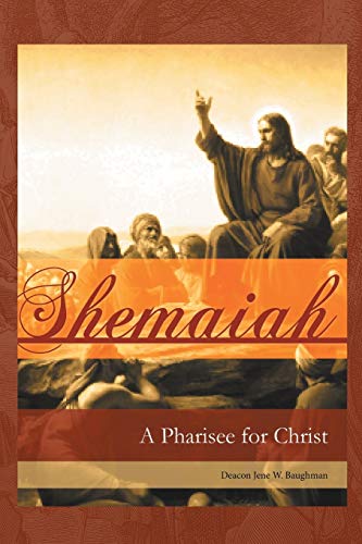 Shemaiah: A Pharisee for Christ by Deacon Jene Baughman | Goodreads