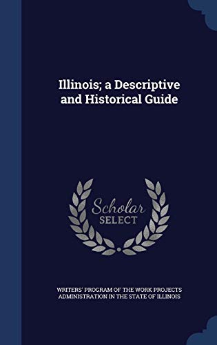 Illinois; a Descriptive and Historical Guide by Work Projects ...