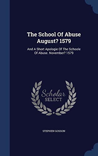 The School Of Abuse August? 1579: And A Short Apologie Of The Schoole ...