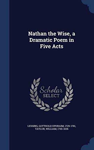 Nathan the Wise, a Dramatic Poem in Five Acts by Gotthold Ephraim ...