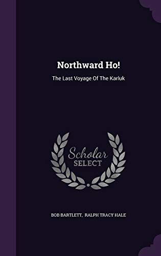 Northward Ho!: The Last Voyage Of The Karluk by Robert Abram Bartlett ...